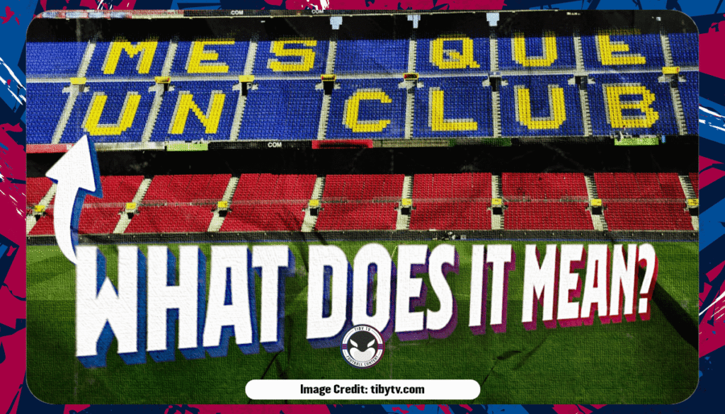 Mes Que Un Club Meaning and the Story Behind It - TIBY TV
